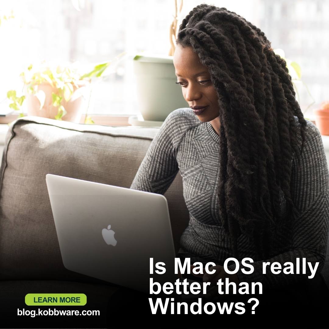 Is MacOS really better than Windows | Kobbware Solutions
